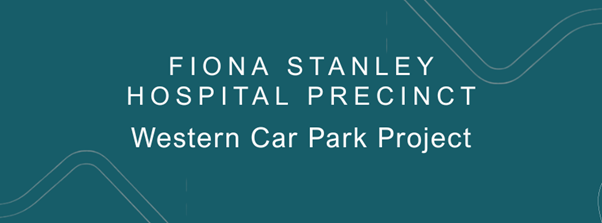 Fiona Stanley Hospital Precinct Western Car Park Project Info Session ...